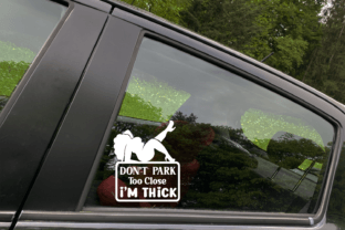 Don’t Park Too Close I’m Thick SVG Graphic by Anastasia Feya · Creative ...