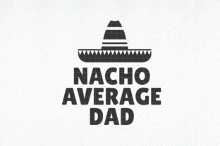 Nacho Average Dad Svg, Father's Day Svg, Graphic by SVG DEN · Creative ...
