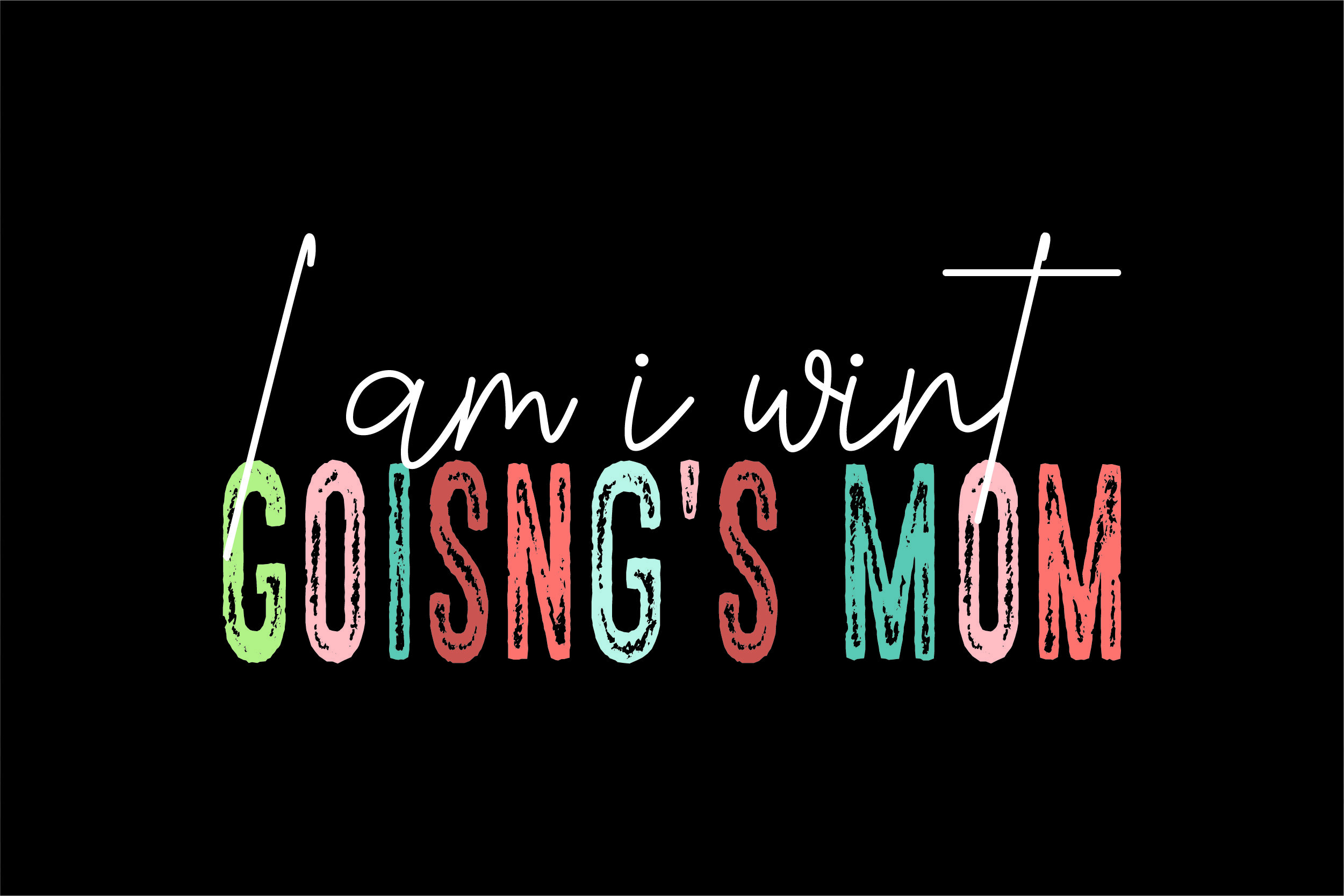 I Am I Wint Goisng's Mom Graphic by SgTee · Creative Fabrica