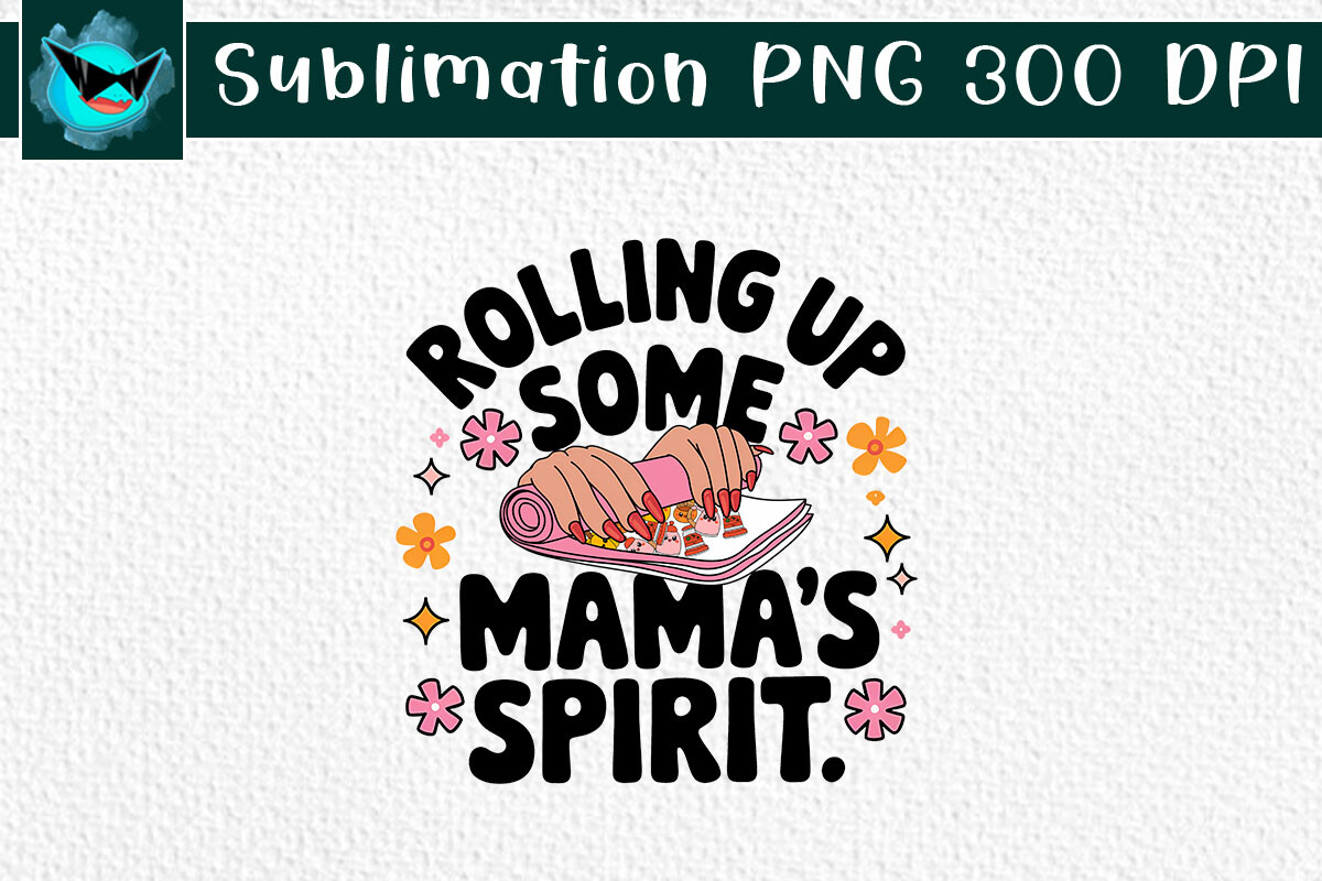 Rolling Up Some Mama's Spirit PNG Graphic by Swirltal · Creative Fabrica
