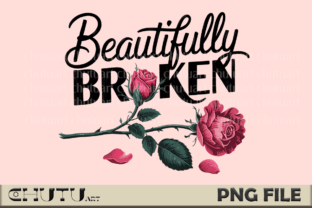 Beautifully Broken PNG – Rose Quote Graphic by CHUTU art · Creative Fabrica