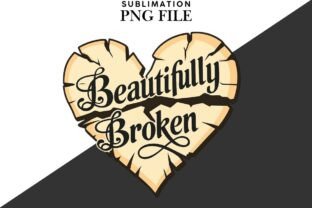 Beautifully Broken Png Design Graphic by Tanya Kart · Creative Fabrica