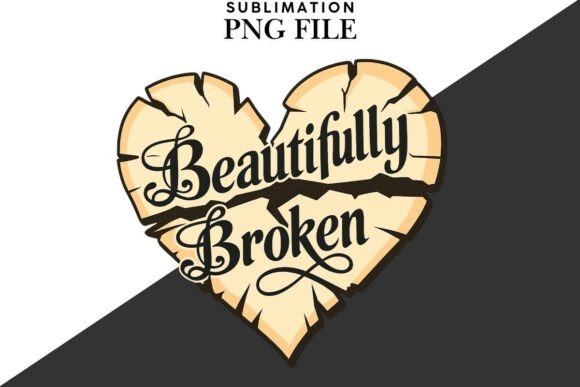 Beautifully Broken Png Design Graphic by Tanya Kart · Creative Fabrica