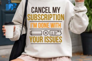 Cancel My Subscription Funny Quote Shirt Graphic by faysalahmedmithu1 ...