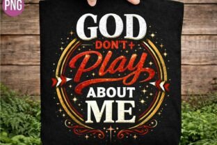 God Dont Play About Me Faith PNG Shirt Graphic by CUTSY Digital ...