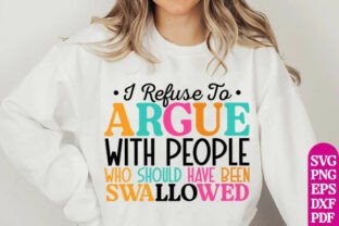 I Refuse to Argue with People PNG, Funny Graphic by monster · Creative ...