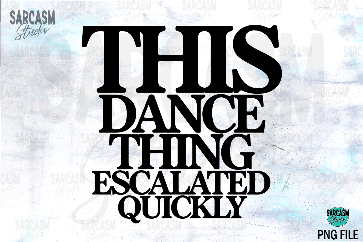 This Dance Thing Escalated Quickly Png Graphic by Sarcasm Studio ...