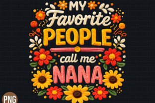 My Favorite People Call Me Nana PNG Graphic by Moo Prints · Creative ...