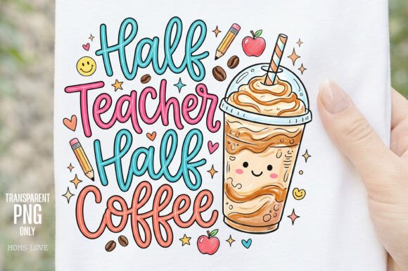 Half Teacher Half Coffee PNG Graphic by Moms Love · Creative Fabrica