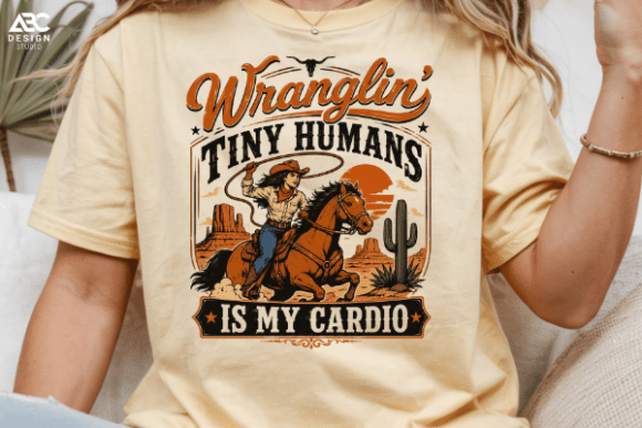 Wranglin’ Tiny Humans is My Cardio PNG Graphic by ABC DESIGN STUDIO ...