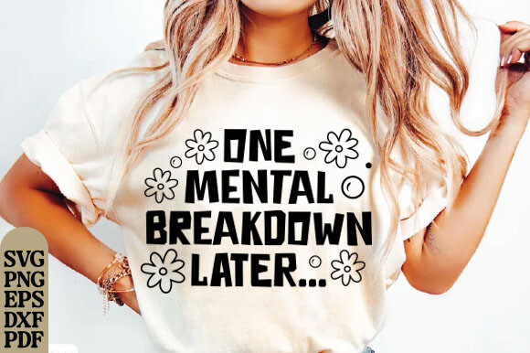 One Mental Breakdown Later Svg, Funny Graphic by SVGcraftor · Creative ...
