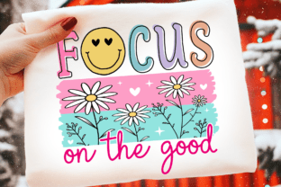 Inspirational Png, Focus on the Good Svg Graphic by TeeSVGs · Creative ...