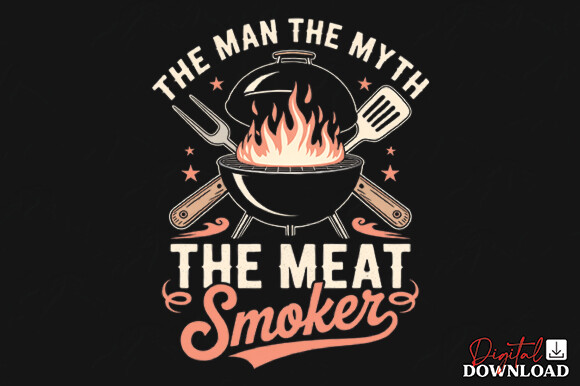 The Man the Myth the Meat Smoker BBQ PNG Graphic by CraftDesign ...