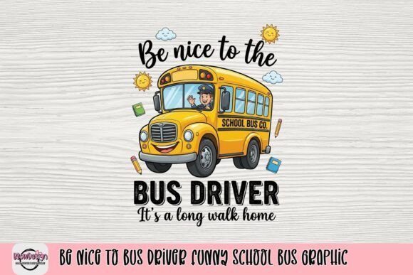 Be Nice to Bus Driver Funny School Bus Graphic Graphic by BbowDesign ...