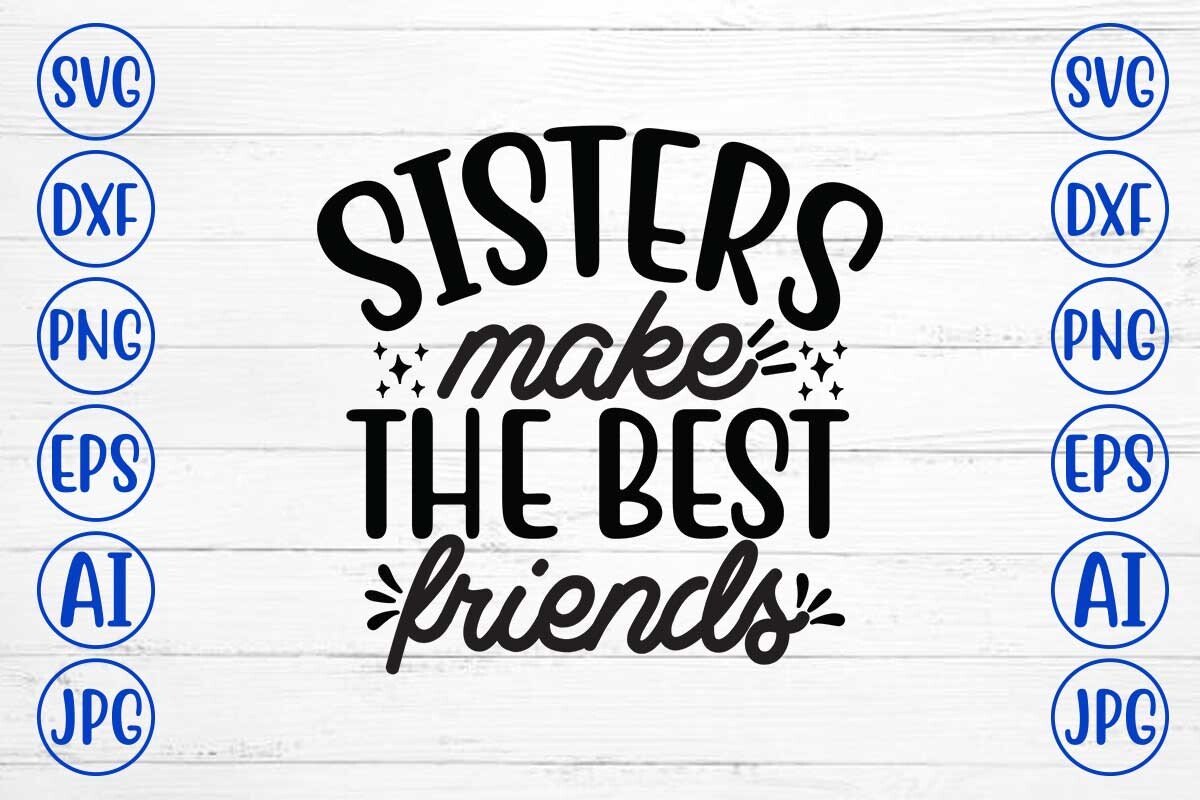 Sisters Make the Best Friends SVG Cut Fi Graphic by DesignMedia ...