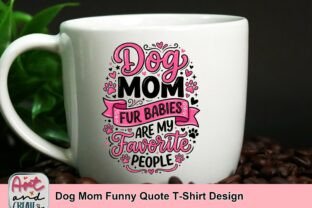 Dog Mom Funny Quote T-Shirt Design Graphic by art and create shop ...