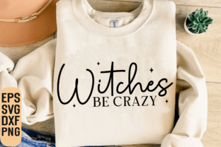 Witches Be Crazy Svg, Funny Halloween SV Graphic by The Queen ...